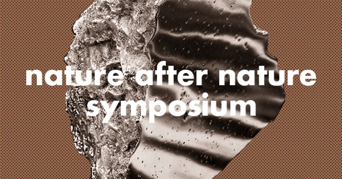 Symposium: "nature after nature" - Announcements - e-flux