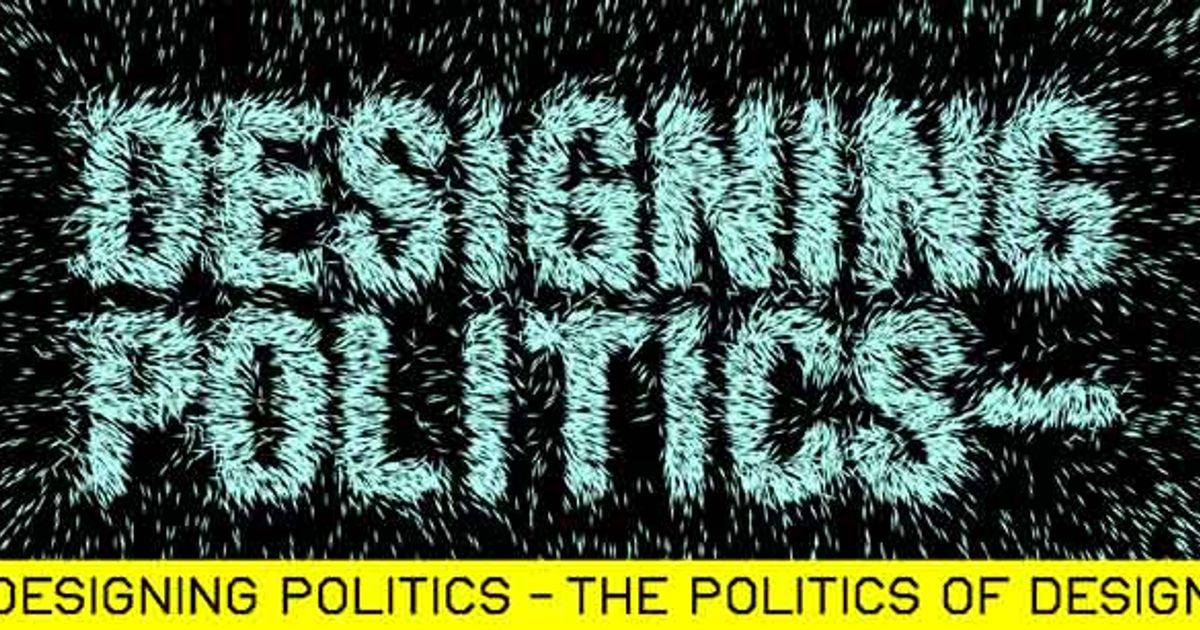 Designing politics – The politics of design: Call for entries ...