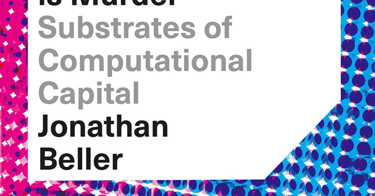 New York book launch: Jonathan Beller, The Message is Murder with a ...