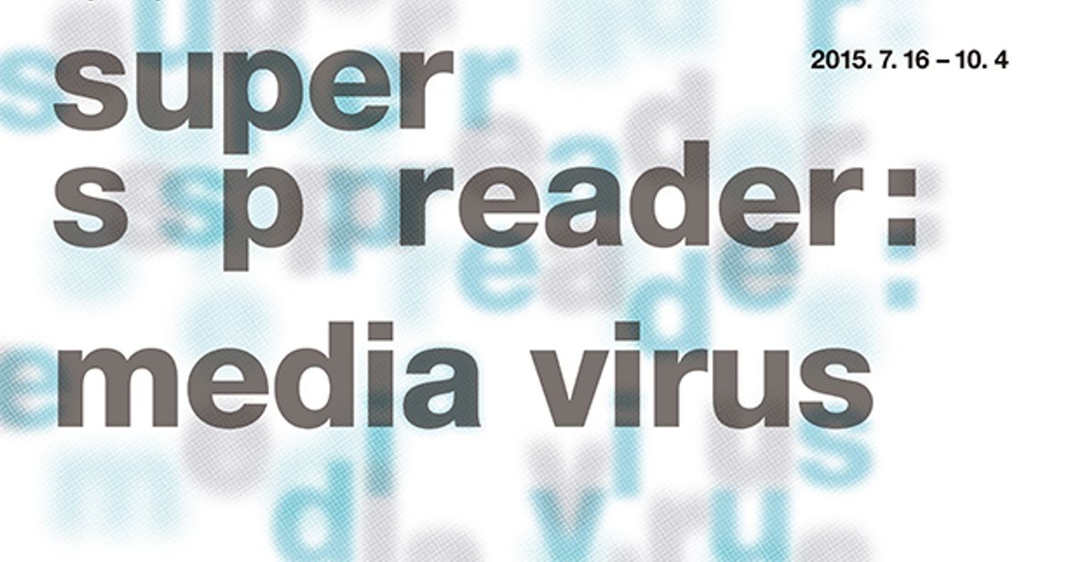 Super-spreader: media virus - Announcements - e-flux