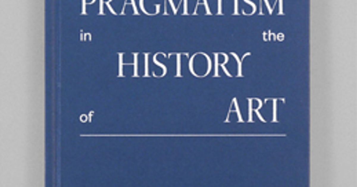 The Pragmatism in the History of Art: a new book by Molly Nesbit ...
