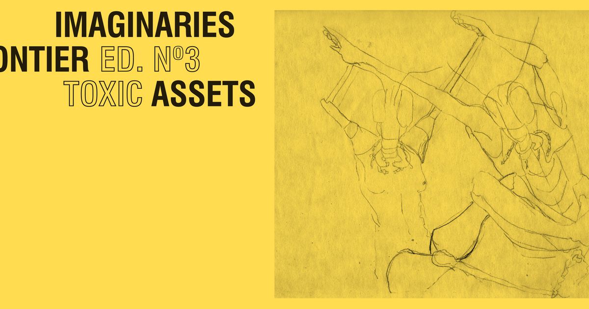 TOXIC ASSETS - Announcements - e-flux